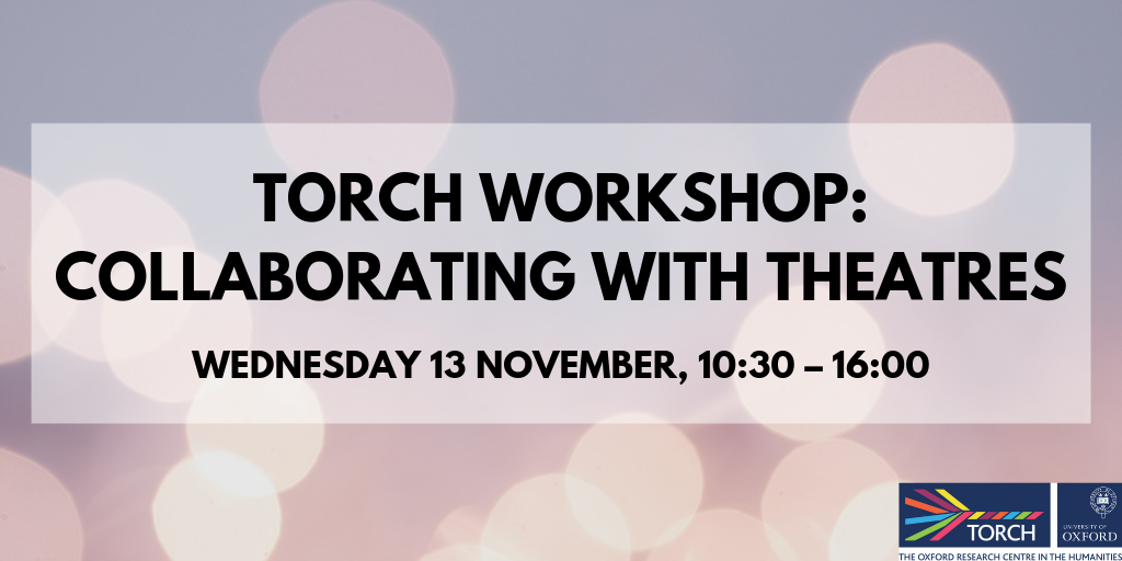 TORCH Workshop: Collaborating with Theatres | TORCH | The Oxford ...